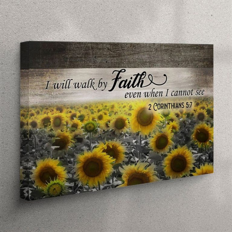 I Will Walk By Faith Even When I Cannot See - Sunflower - Canvas Wall ...