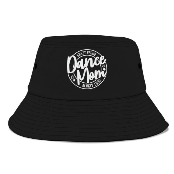 Crazy Proud Dance Mom Always Loud Dance Lover Mama Family Bucket Hat ...