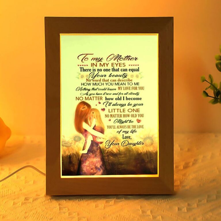 Frame Lamp Motivational To My Mother In My Eyes There Is No One That ...