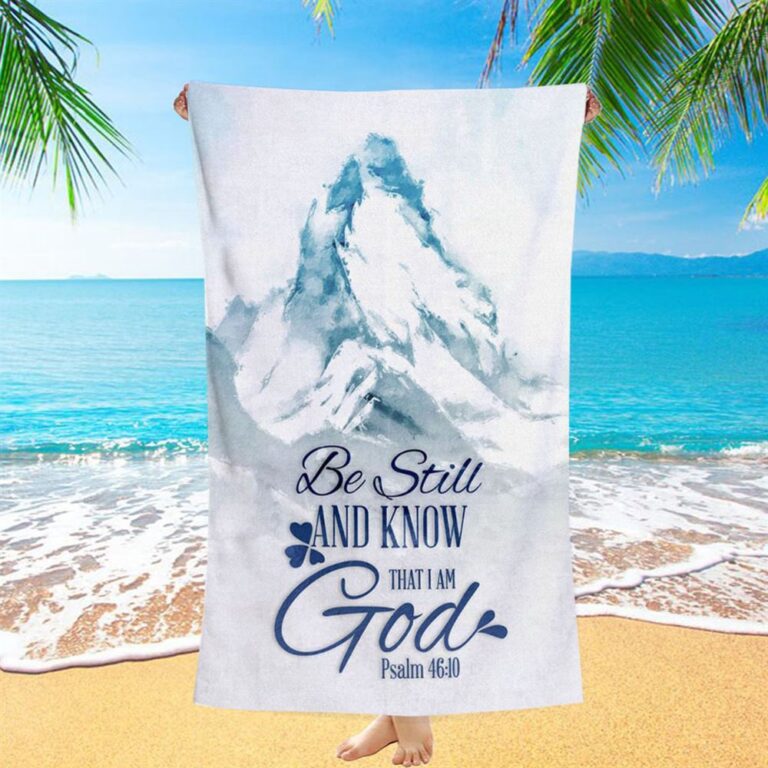 Mountain Be Still And Know That I Am God Psalm 4610 Beach Towel ...